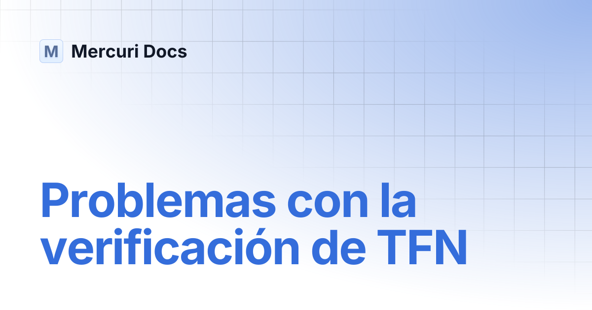Problemas con la verificación de TFN | Spanish | Mercuri Docs