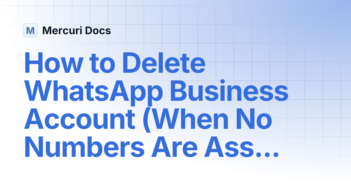 How to Delete WhatsApp Business Account (When No Numbers Are Associated ...