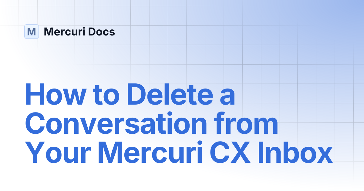 How to Delete a Conversation from Your Mercuri CX Inbox | Mercuri Docs