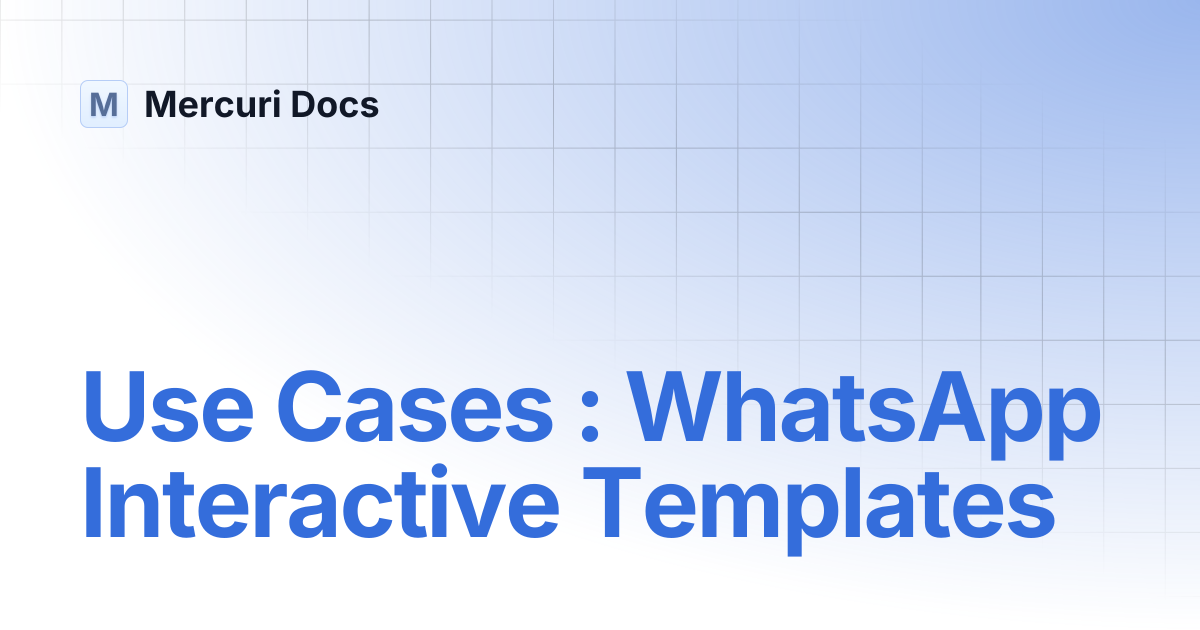 Use Cases : WhatsApp Interactive Templates | Mercuri Docs