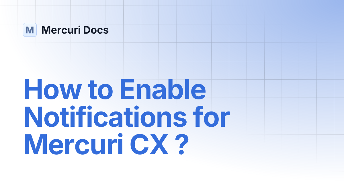 How to Enable Notifications for Mercuri CX ? | Mercuri Docs