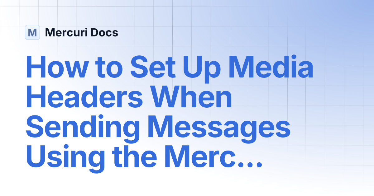 How to Set Up Media Headers When Sending Messages Using the Mercuri API ...