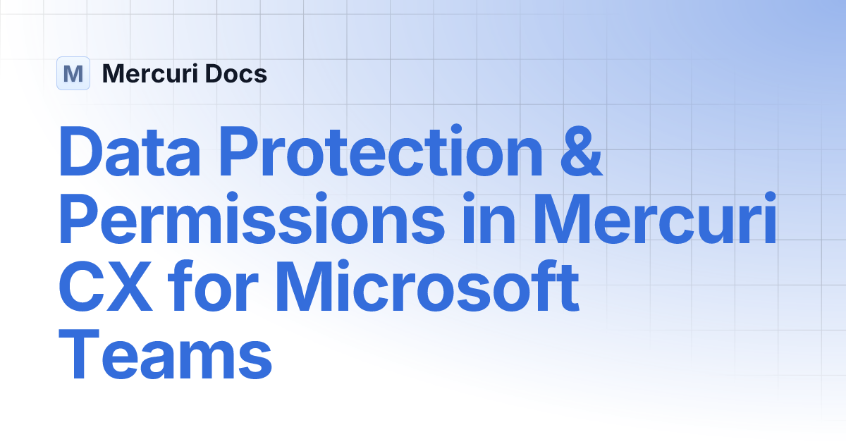 Data Protection & Permissions in Mercuri CX for Microsoft Teams ...